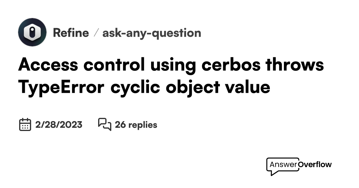 Access control using cerbos throws TypeError: cyclic object value - Refine