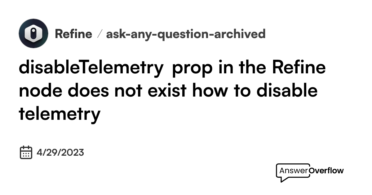 :disableTelemetry prop in the Refine node does not exist, how to disable telemetry? - Refine