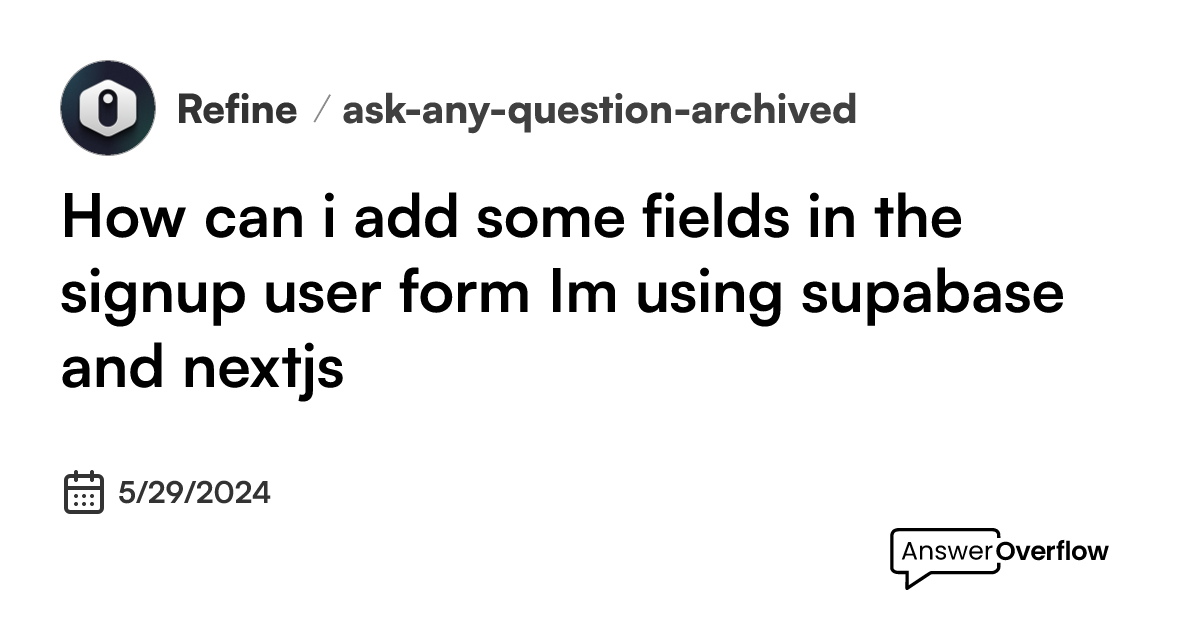 How can i add some fields in the signup user form, I'm using supabase ...